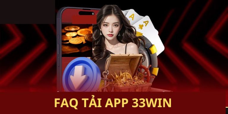Tải App 33WIN - Hướng Dẫn Các Bước Thao Tác Từ A - Z
